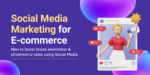 Social Media Marketing for E-commerce - A Detailed Guide
